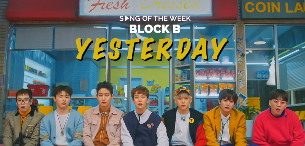 [Song of the Week] Block B - Yesterday — UnitedKpop