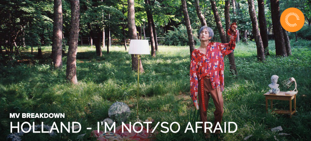 [MV BREAKDOWN] Holland - I'm Not Afraid / I'm So Afraid — UnitedKpop