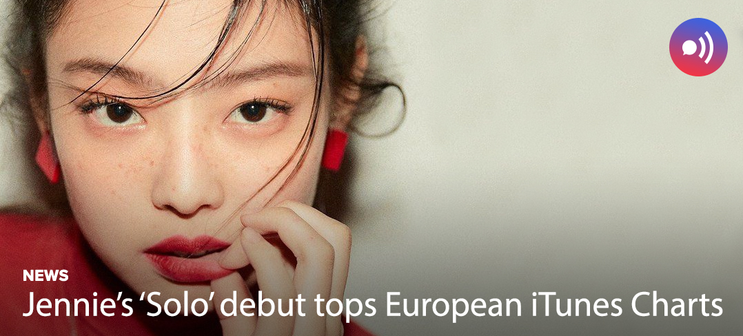 [News] Jennie’s ‘Solo’ debut tops European iTunes Charts — UnitedKpop