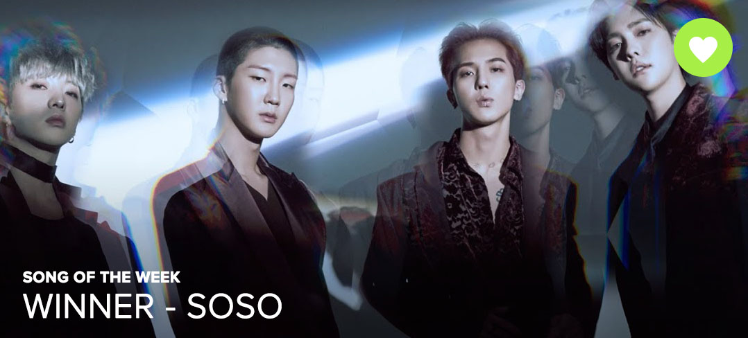 [Song of the Week] Winner - SOSO — UnitedKpop